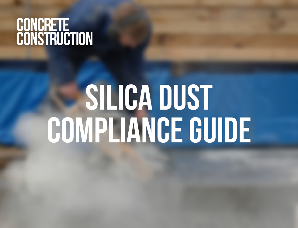 Silica Dust Compliance Guide | Concrete Construction Magazine ...